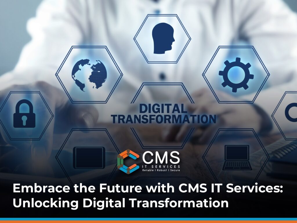 Embrace the Future with CMS IT Services: Unlocking Digital Transformation
